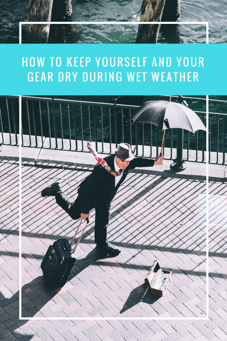 How to Keep Yourself & Your Gear Dry During Wet Weather | Looknwalk