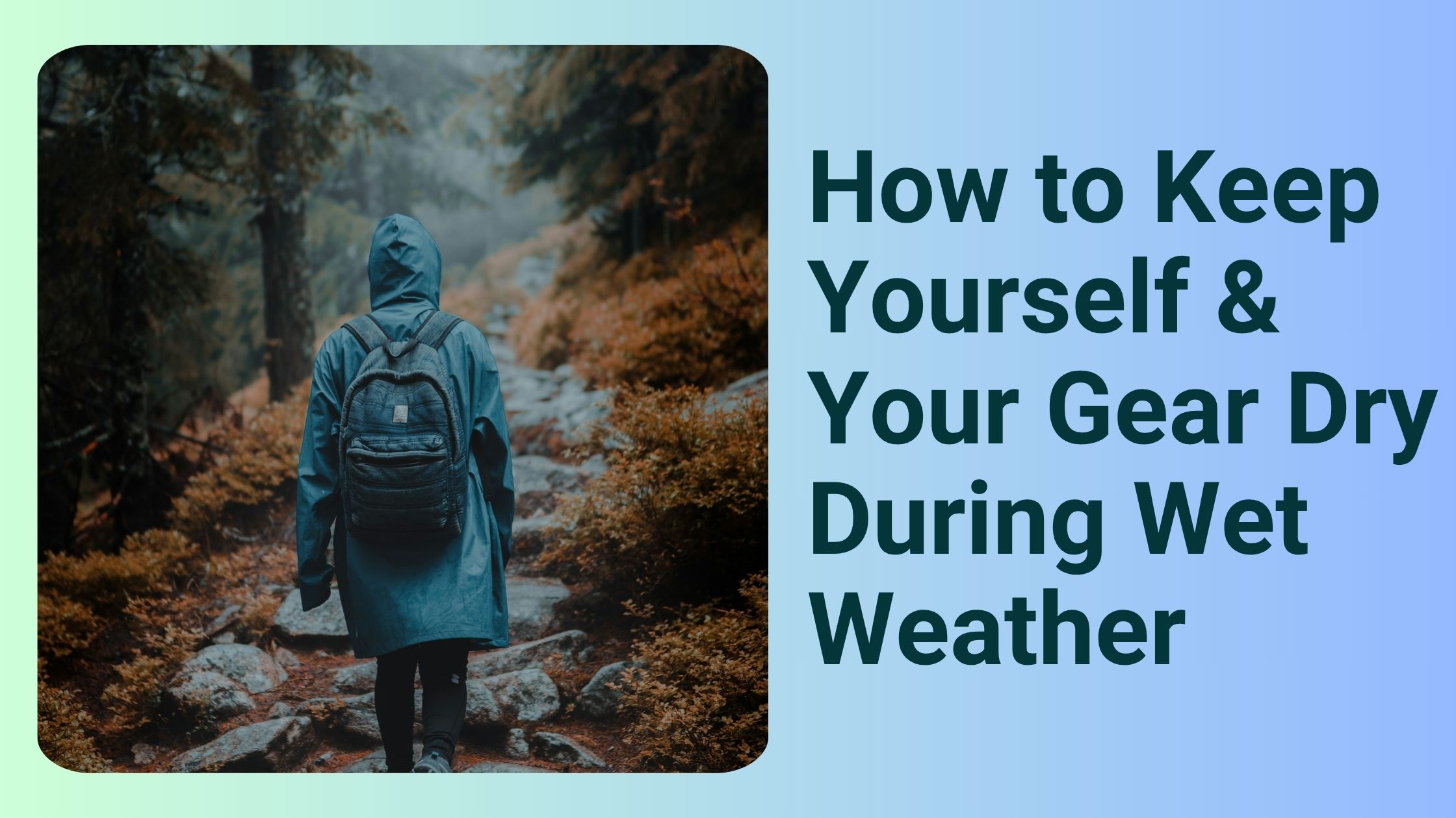 How to Keep Yourself & Your Gear Dry During Wet Weather | Looknwalk