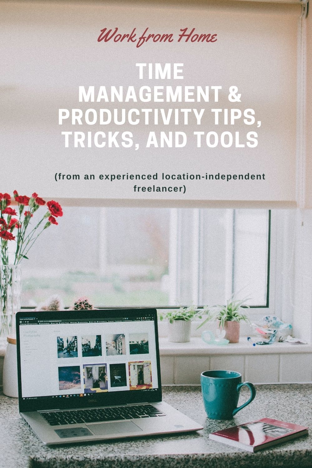 Working from Home: Time Management & Productivity Tips, Tricks, and ...